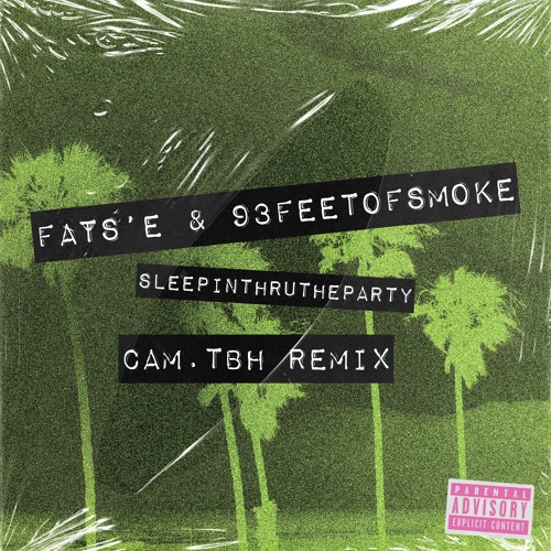 Stream Fats'e & 93FEETOFSMOKE - Sleepinthrutheparty (Cam.TBH Remix) by ...