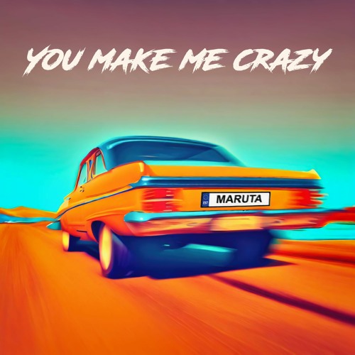 Stream You Make Me Crazy by Maruta | Listen online for free on SoundCloud