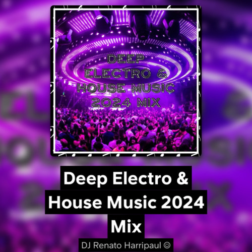Stream Deep Electro & House Music 2024 Mix by DJ Renato Harripaul ☺ ...