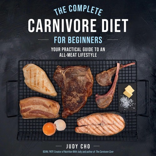 Stream The Complete Carnivore Diet for Beginners by Judy Cho, Laura ...