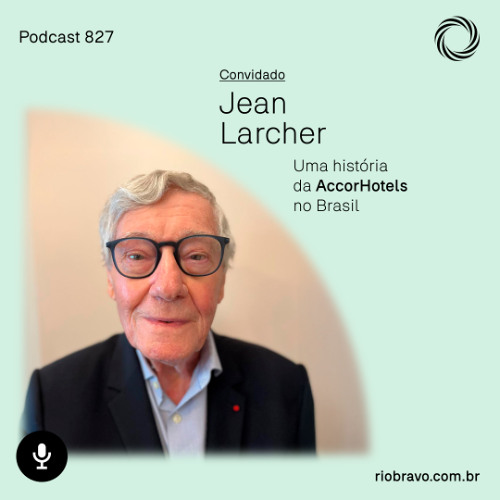 Stream Podcast 827 – Jean Larcher: Uma história da AccorHotels no Brasil by Podcast Rio Bravo ...