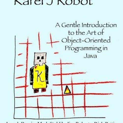 Stream Download Pdf Karel J Robot A Gentle Introduction To The Art Of Object Oriented