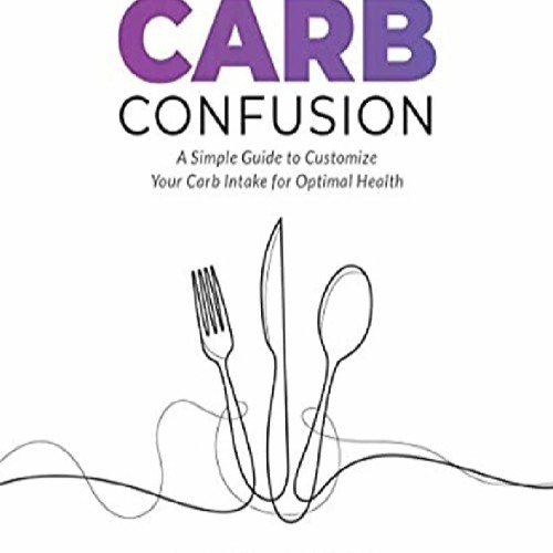 Stream episode E-Book End Your Carb Confusion: A Simple Guide to ...