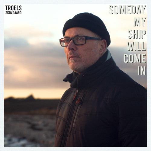 Stream Someday My Ship Will Come In by Troels Skovgaard | Listen online ... Stream Someday My Ship Will Come In by Troels Skovgaard | Listen online ...