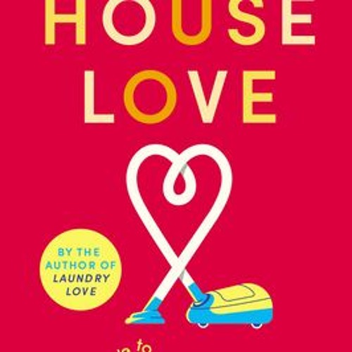 Stream [PDF Download] House Love: A Joyful Guide to Cleaning ...