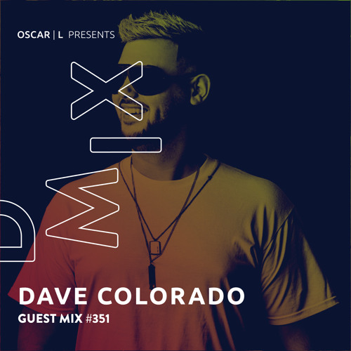 Dave Colorado Guest Mix #351 - Oscar L Presents - DMiX - Listen to music