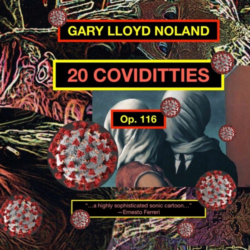 Stream Gary Lloyd Noland, composer | Listen to COVOID from 20 COVIDITTIES, Op. 116, No. 1 ...