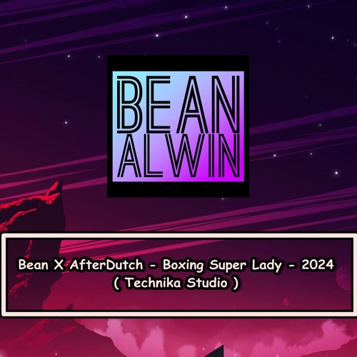 Stream Bean X After Dutch - Boxing Super Lady - 2024 ( Technika Studio ...