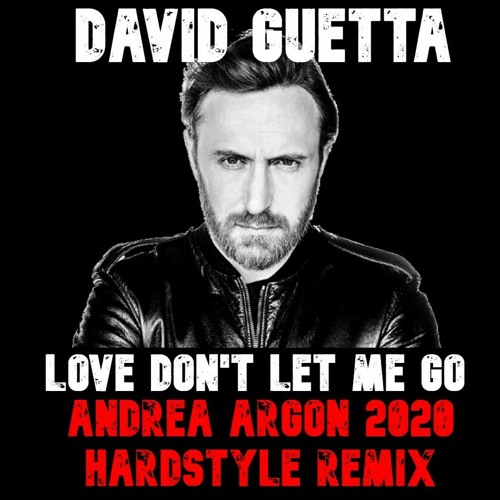 Stream David Guetta - Love Don't Let Me Go (Andrea Argon 2020 Hardstyle Bootleg) by Andrea Argon ...