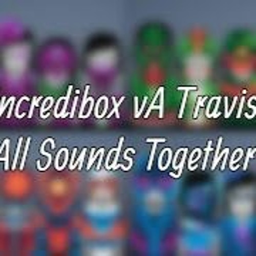 Stream Incredibox VA Travis - All Sounds Together by Ooo Ooo | Listen online for free on SoundCloud