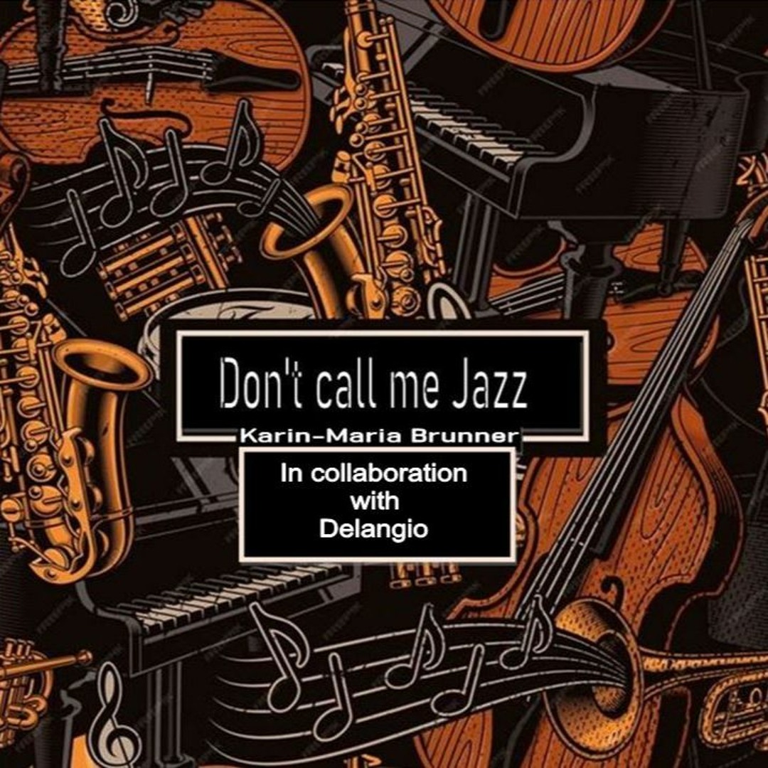 Stream Don't Call Me Jazz-Karin-Maria Brunner Collab.with Delangio by ...