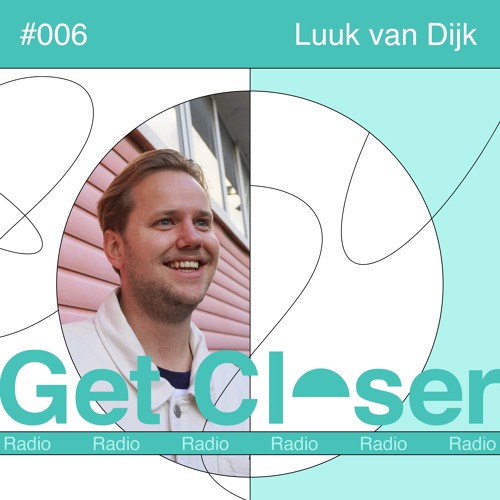Stream Luuk van Dijk presents Get Closer Radio - 006 (January 2024) by ...