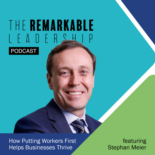 Stream How Putting Workers First Helps Businesses Thrive with Stephan Meier by The Remarkable ...