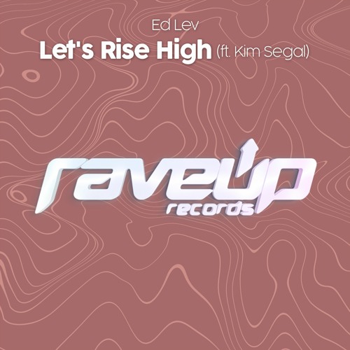 Stream Ed Lev | Listen to Ed Lev - Let's Rise High (feat. Kim Segal ...