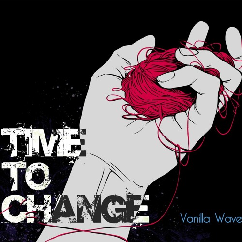 Stream Time to change by Vanilla Wave | Listen online for free on SoundCloud