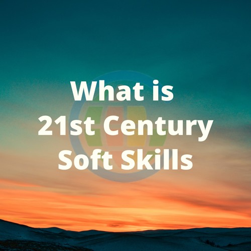 Stream What Are The 21st Century Soft Skills by CHATSHALA | Listen ...