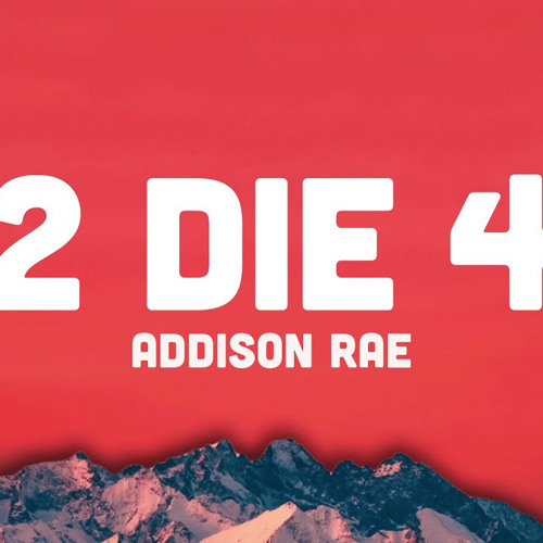 Stream Addison Rae - 2 die 4 by Thicc and Tired | Listen online for ...