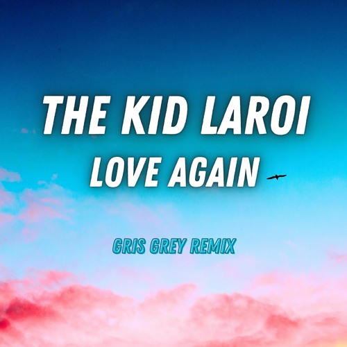 Stream The Kid Laroi - Love Again (Gris Grey Remix) by Gris Grey ...