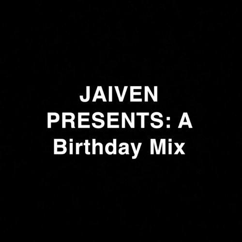 Stream Jaiven Presents - A Birthday Mix by Jaiven | Listen online for ...