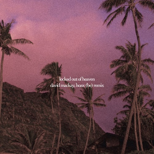 Stream Hoax Be Listen To Locked Out Of Heaven Hoax Be And David Mackay Remix Playlist