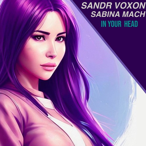 Stream Sandr Voxon & Sabina Mach - In Your Head by Sandr Voxon | Listen ...