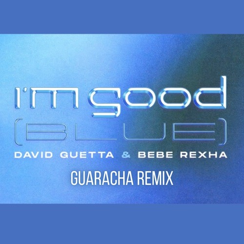 Stream Im Good (Blue) - David Guetta x Bebe Rexha x VNDRL (Guaracha ...