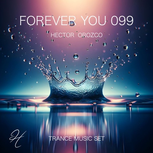 Stream Forever You 099 - Trance Music Set by Hector Orozco | Listen ... Stream Forever You 099 - Trance Music Set by Hector Orozco | Listen ...