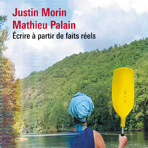 Stream Justin Morin et Mathieu Palain : Écrire à partir de faits réels ...