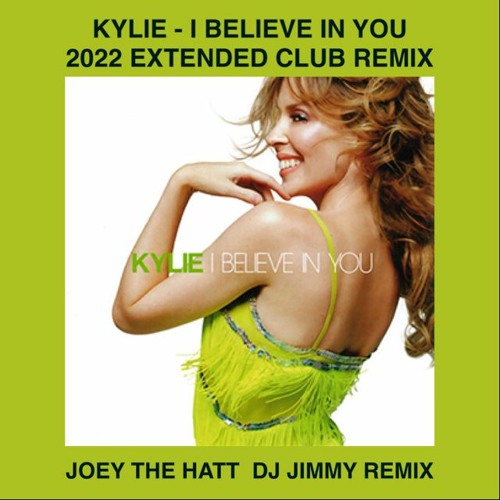 Stream Kylie Minogue I Believe In You Joey The Hatt Dj Jimmy 2022