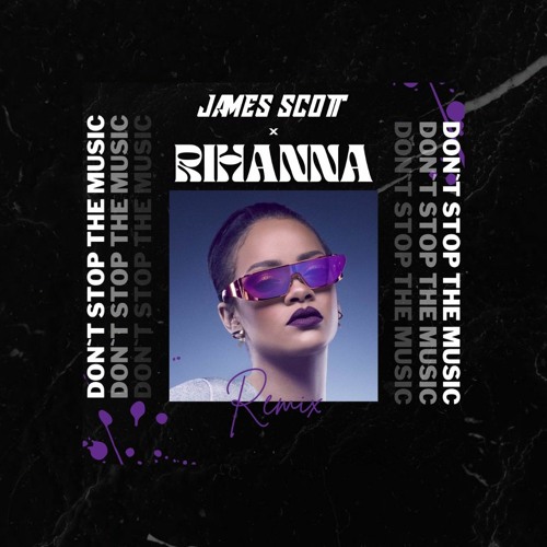 Stream Rihanna - Don`t Stop The Music (James Scott Remix) by JAMES ...