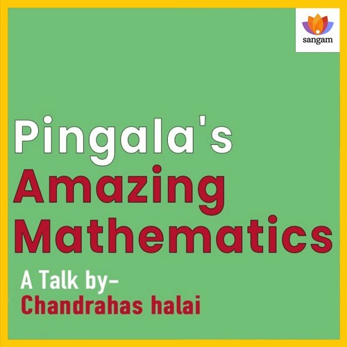 Stream Pingala's Amazing Mathematics | Chandrahas M. Halai from Sangam ...