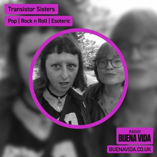 Stream Transistor Sisters - Radio Buena Vida 20.01.24 by Radio Buena ...