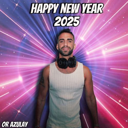 Stream OR AZULAY- HAPPY NY 2025 by DJ OR AZULAY TLV | Listen online for ...