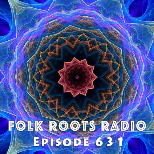 Stream Episode 631 - We're all About The Music! (Cosmic Mirror Edition) by Folk Roots Radio ...