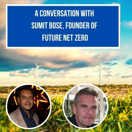 Stream Ep 1 - A Conversation With Sumit Bose, Founder of future Net Zero by Net Zero Scotland ...