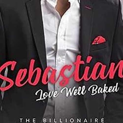 Stream ( Egy ) Sebastian: Love Well Baked: A Sweet Billionaire Romance ...