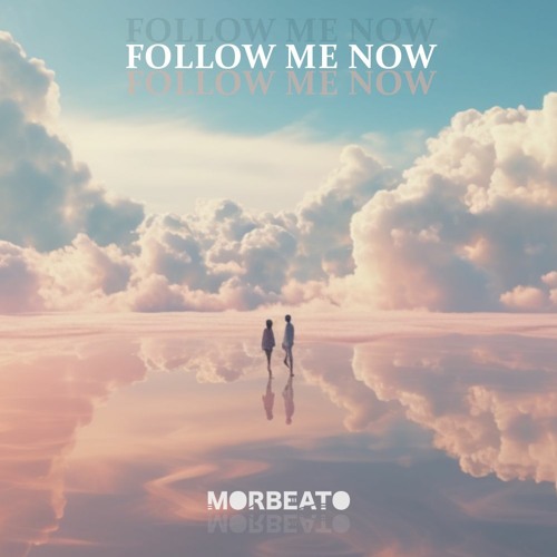 Stream Follow Me Now by MORBEATO | Listen online for free on SoundCloud
