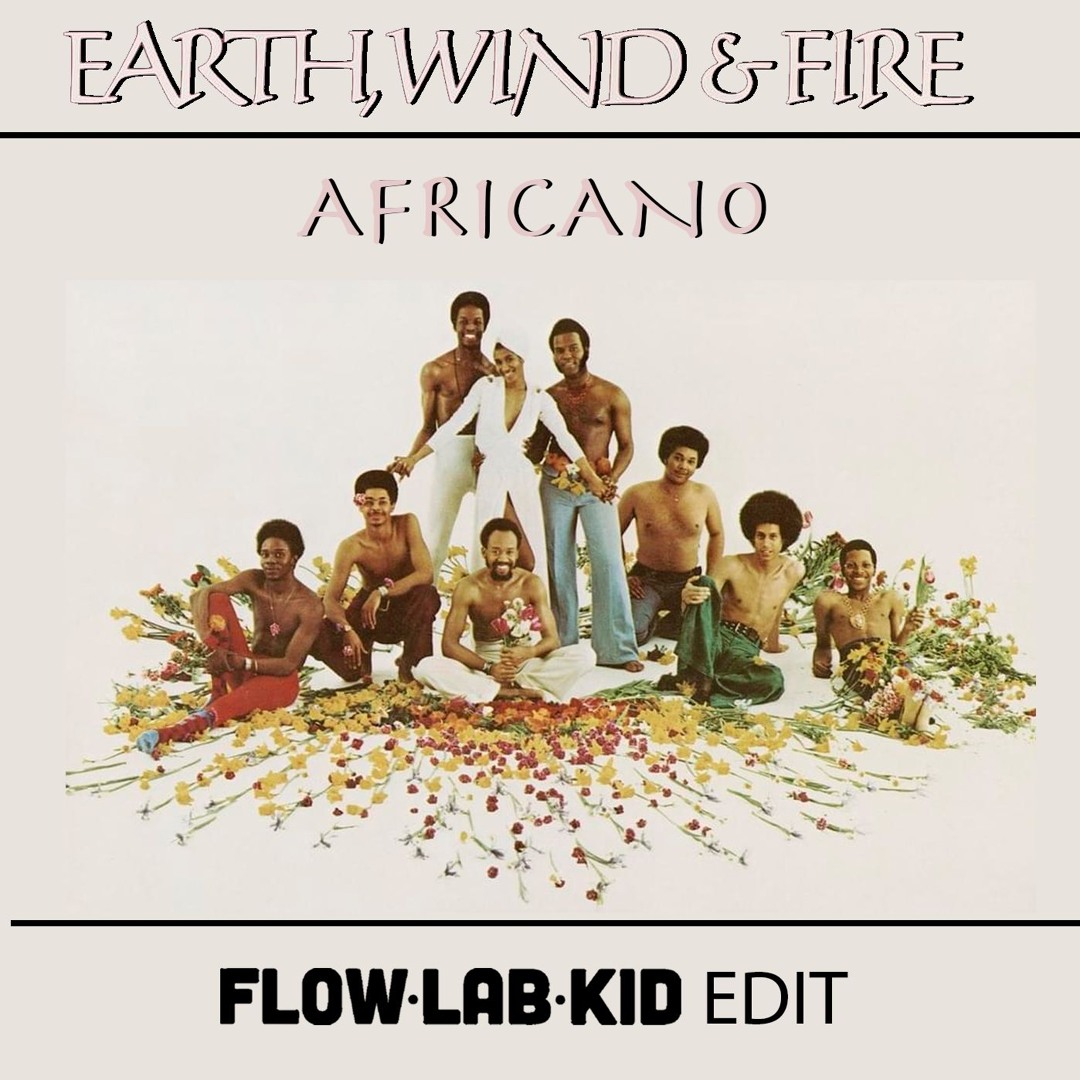 Stream Earth, Wind & Fire - Africano (Flow Lab Kid edit) - FREE D/L by ...