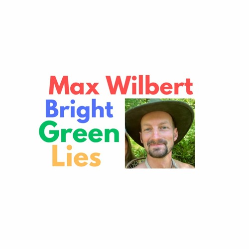 Stream The Climate Report | Bright Green Lies, with Max Wilbert | 3-7 ...