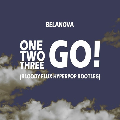Stream Belanova - One, Two, Three, Go! (Bloody Flux Hyperpop Bootleg ...