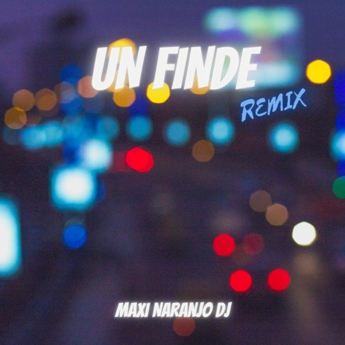 Stream UN FINDE - Ke Personajes, FMK, Big One (REMIX) Maxi Naranjo DJ ...