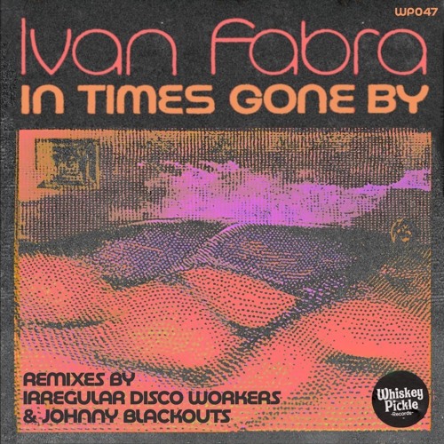 Stream PREMIERE: Ivan Fabra - In Times Gone By [Whiskey Pickle] by Nightclubber.ro | Listen ...