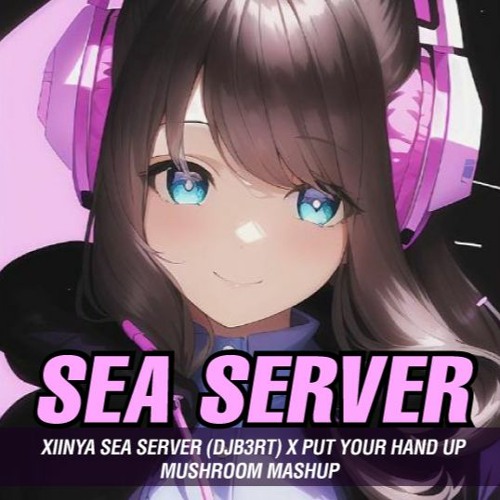 Stream Xiinya SEA SERVER (Mushrom Mashup) by DJ Mushroom | Listen online for free on SoundCloud