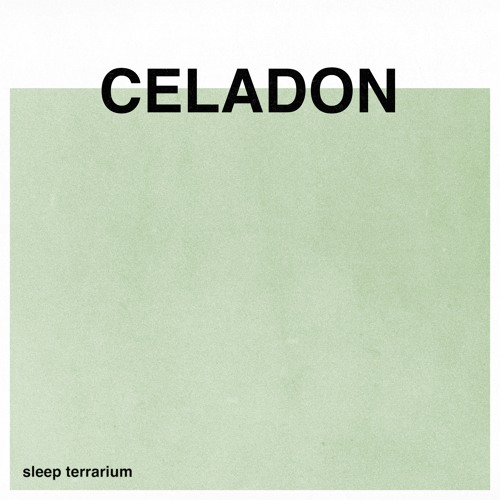 Stream Sleep Terrarium - Celadon (SLEEP) by Catch Jeremiah | Listen online for free on SoundCloud