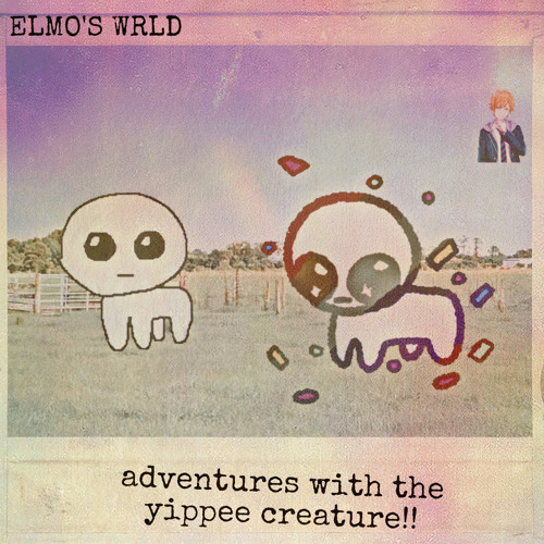Stream elmo’s wrld | Listen to EP - adventures with the yippee creature ...