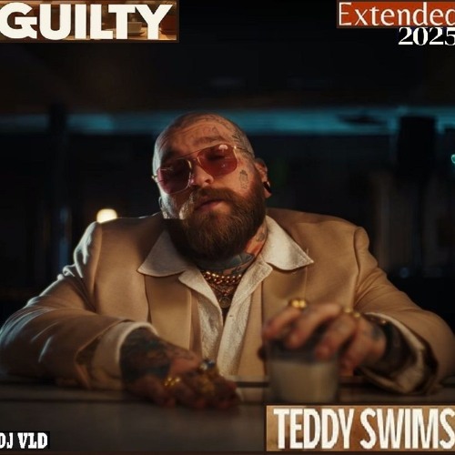 Stream Teddy Swims - Guilty Dj VLD Ext 2025 by Vladimir Tzanev | Listen ...