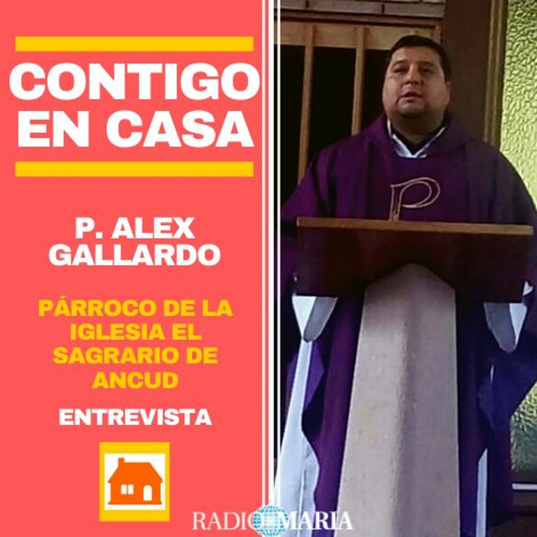 Stream Entrevista destacada, Contigo en Casa: Padre Álex Gallardo by ...