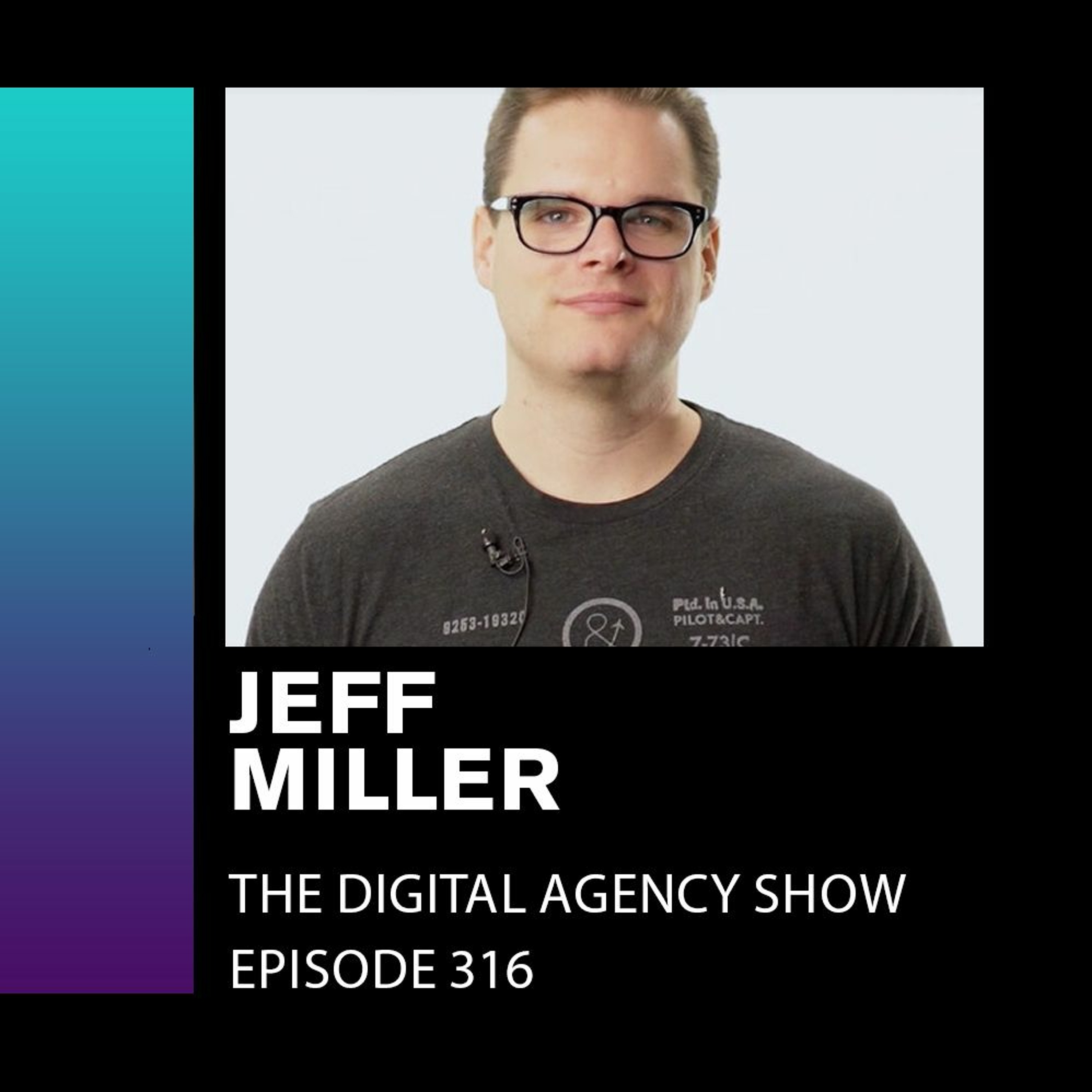 E316: How an Agency Sailed Through Covid and Wins the Sales Game - With Jeff Miller – The ...