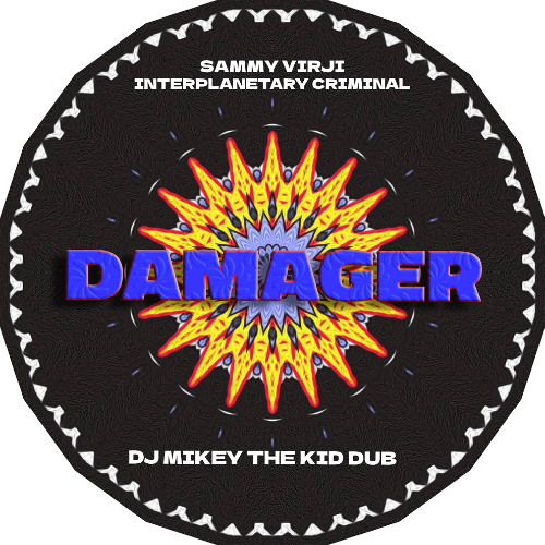 Sammy Virji & Interplanetary Criminal - Damager (DJ Mikey The Kid Dub) by DJ Mikey The Kid ...