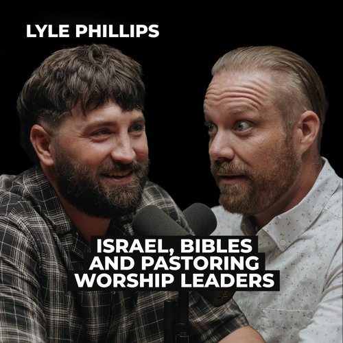 Stream Lyle Phillips: Israel, Pastoring Worship Leaders, and Bibles by ...